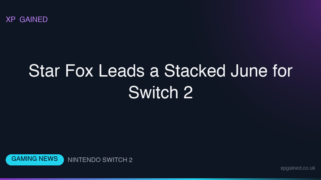 Star Fox Leads a Stacked June for Switch 2 | XP Gained